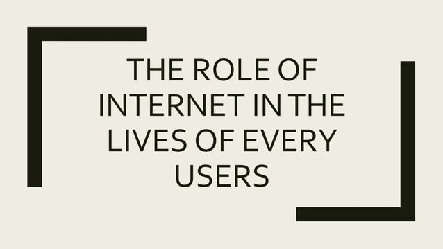 THE ROLE OF INTERNET IN THE LIVES OF EVERY USERS | PPT