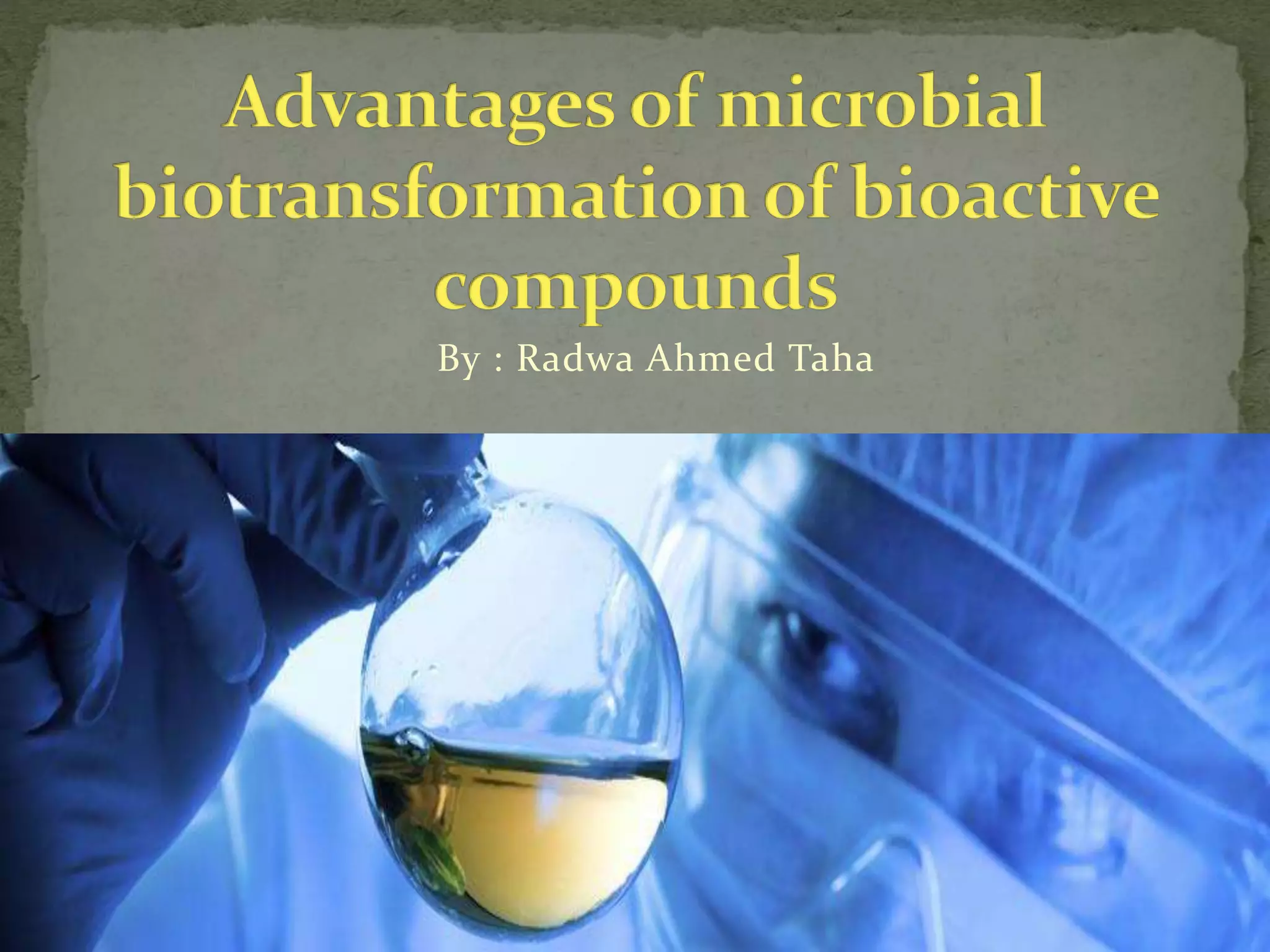 Advantages of microbial biotransformation of bioactive compounds ...