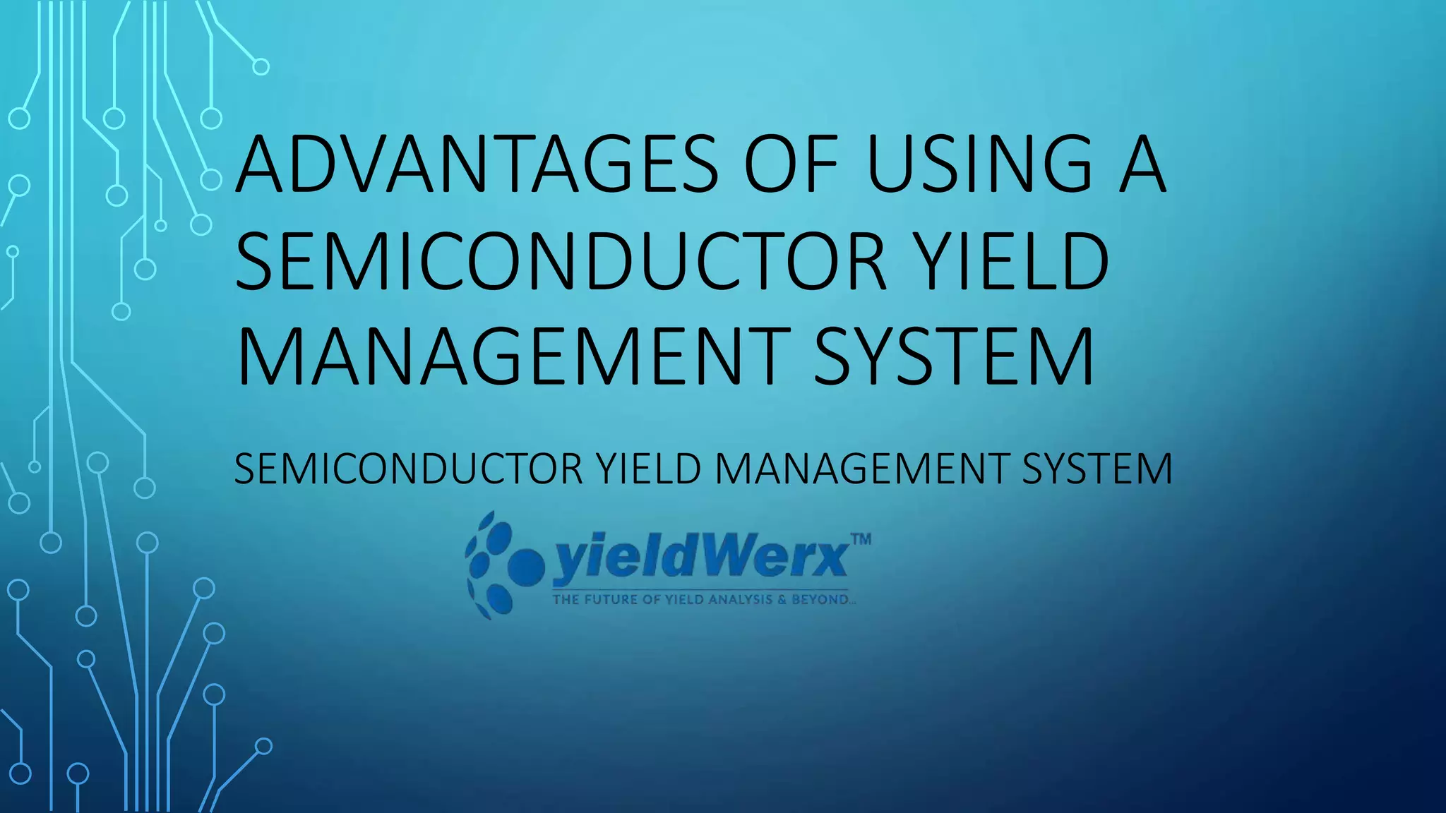 Advantages of Using a Semiconductor Yield Management System | PPTX