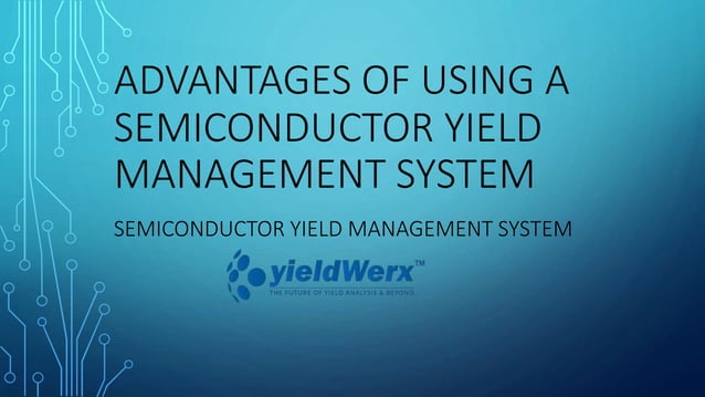 Advantages of Using a Semiconductor Yield Management System | PPT