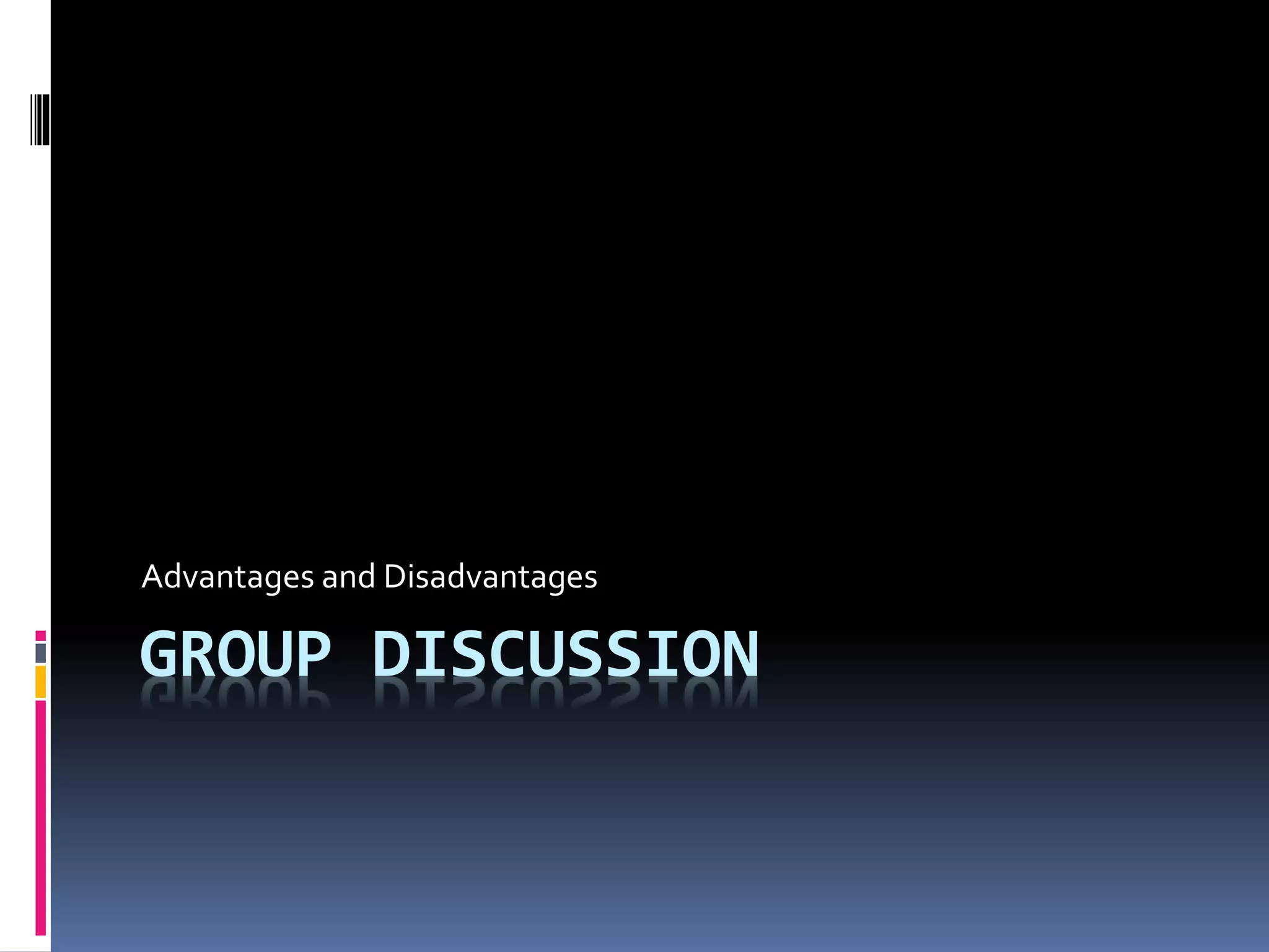 Advantages and disadvantages of Group Discussion by usman | PPTX