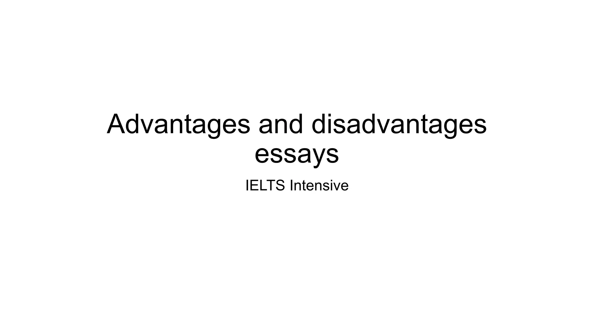 Advantages and disadvantages essays.pptx