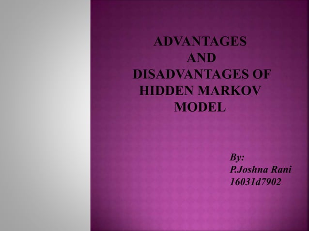 Advantages and disadvantages of hidden markov model | PPTX