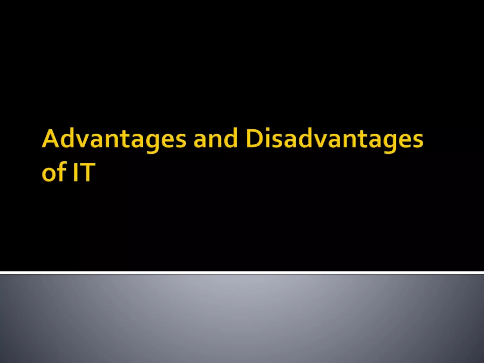Advantages and disadvantages of IT | PPTX