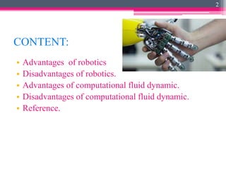 Advantages and disadvantages of robotics and computational fluid | PPTX