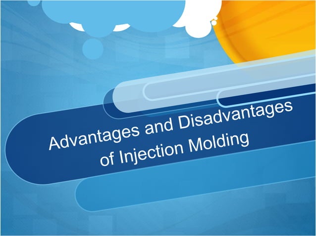 Advantages and Disadvantages of Injection Molding | PPT | Free Download