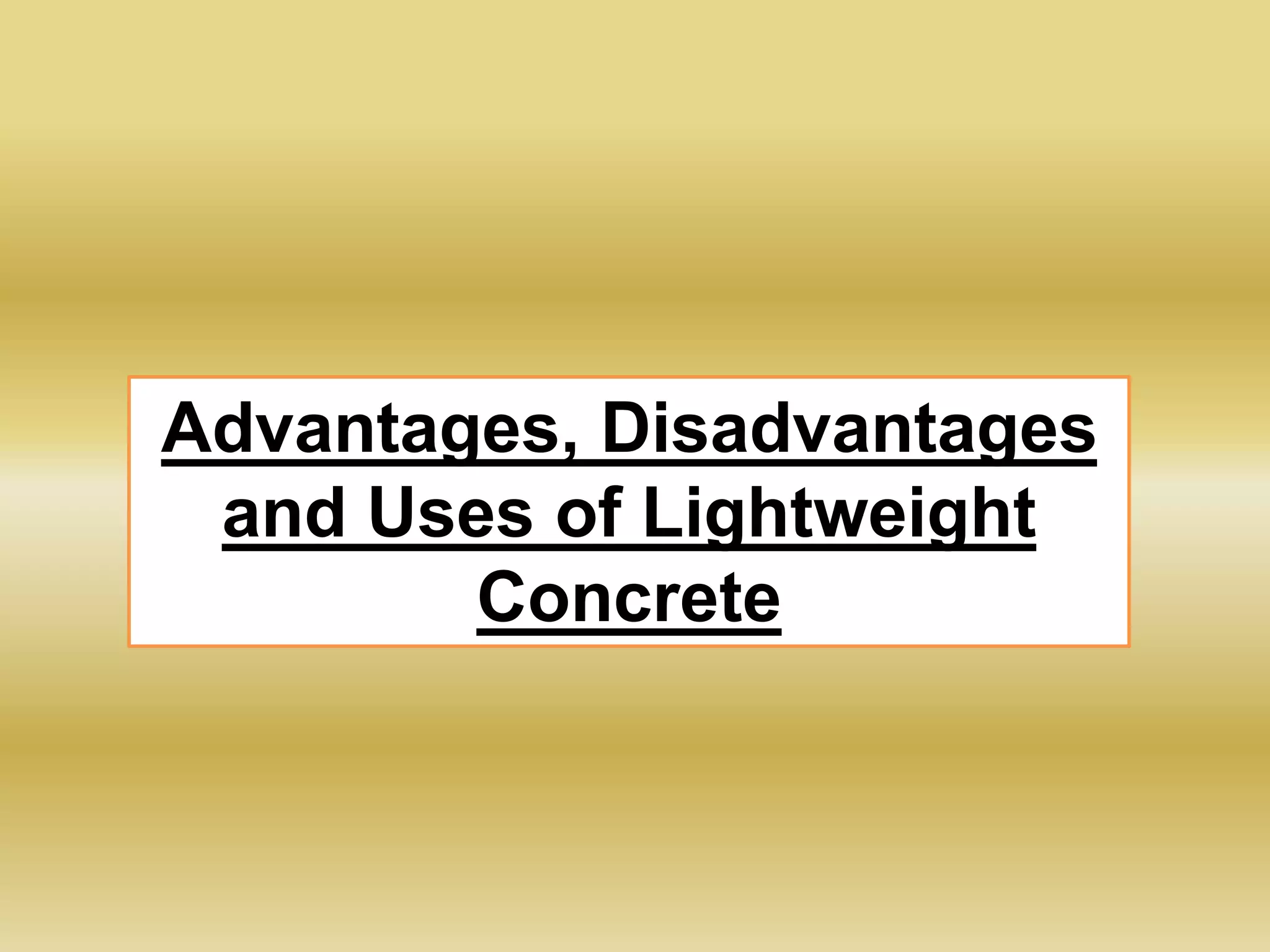 Advantages, Disadvantages and Uses of Lightweight Concrete | PPTX