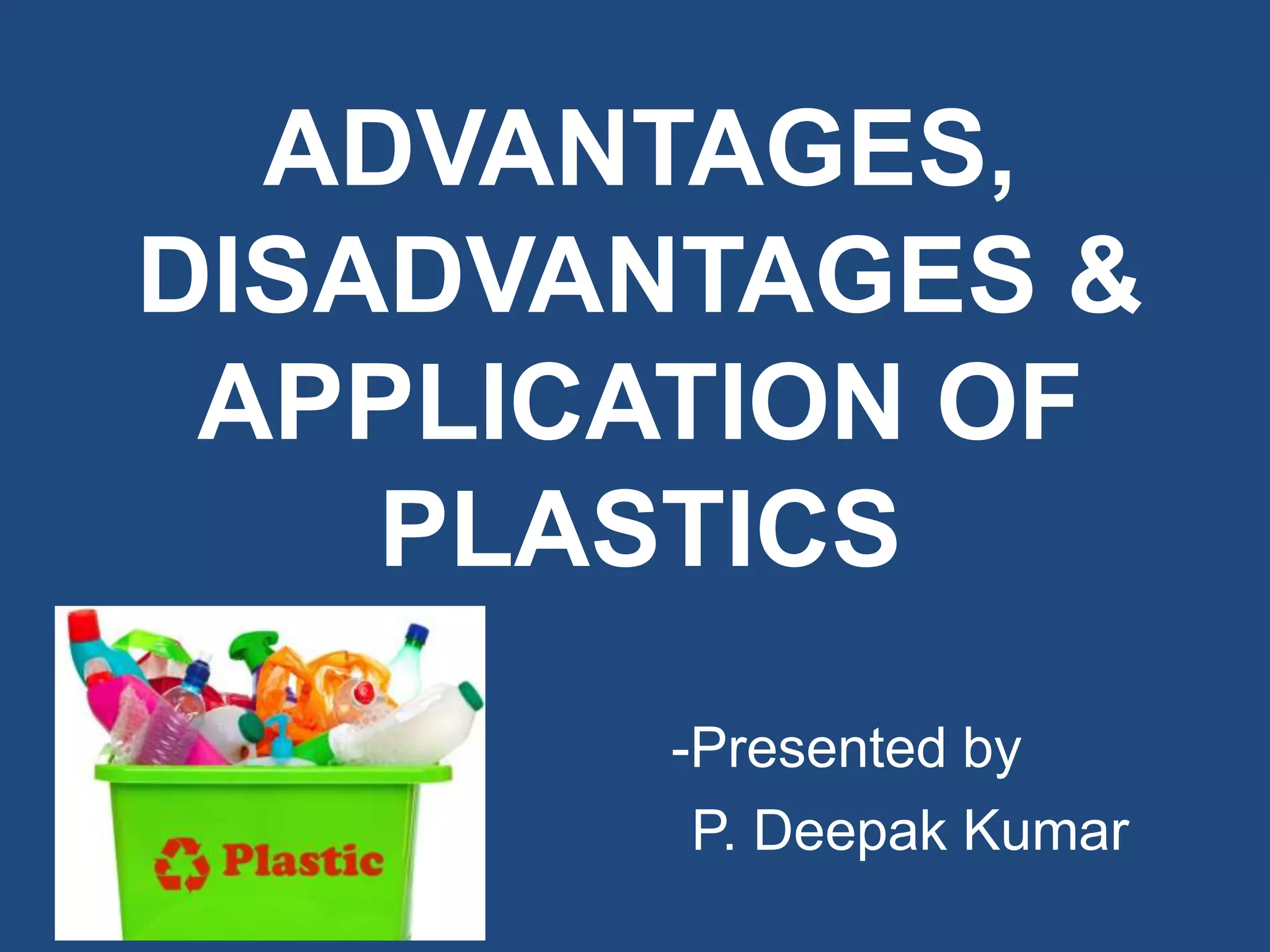 Advantages, disadvantages & application of plastics | PPTX