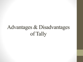 Advantages & disadvantages of tally | PPTX