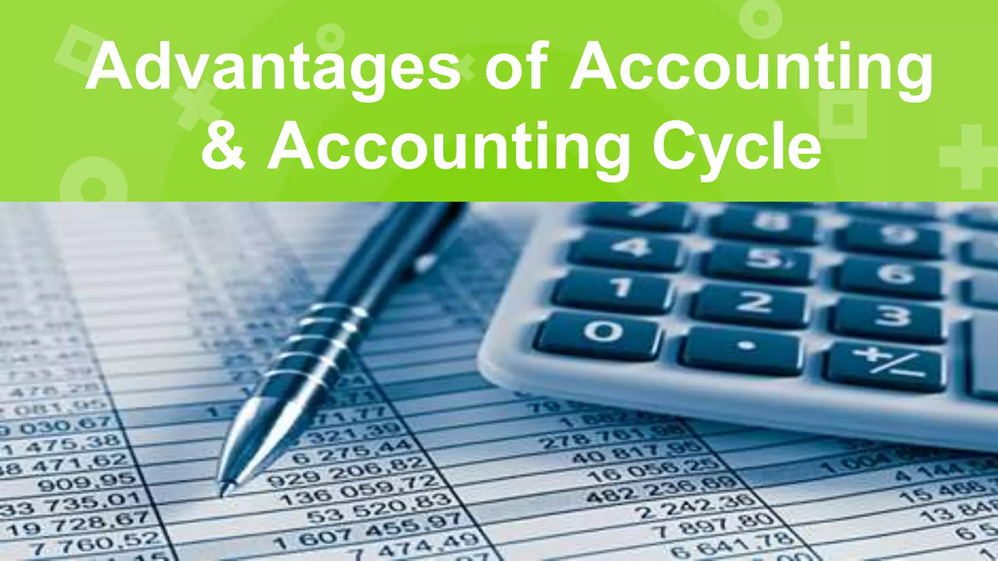 Advantages of Accounting & Accounting Cycle | PPTX