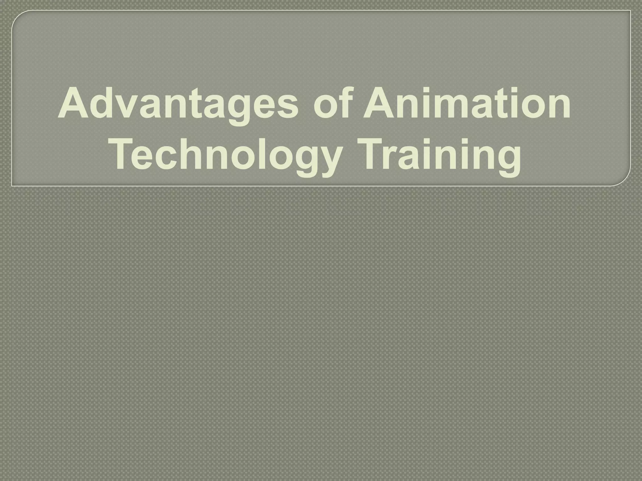 Advantages of Animation Technology Training | PPTX