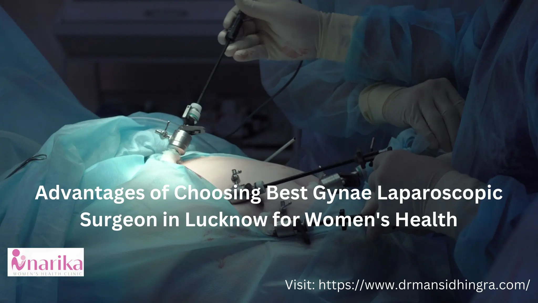 Advantages of Choosing Best Gynae Laparoscopic Surgeon in Lucknow for ...