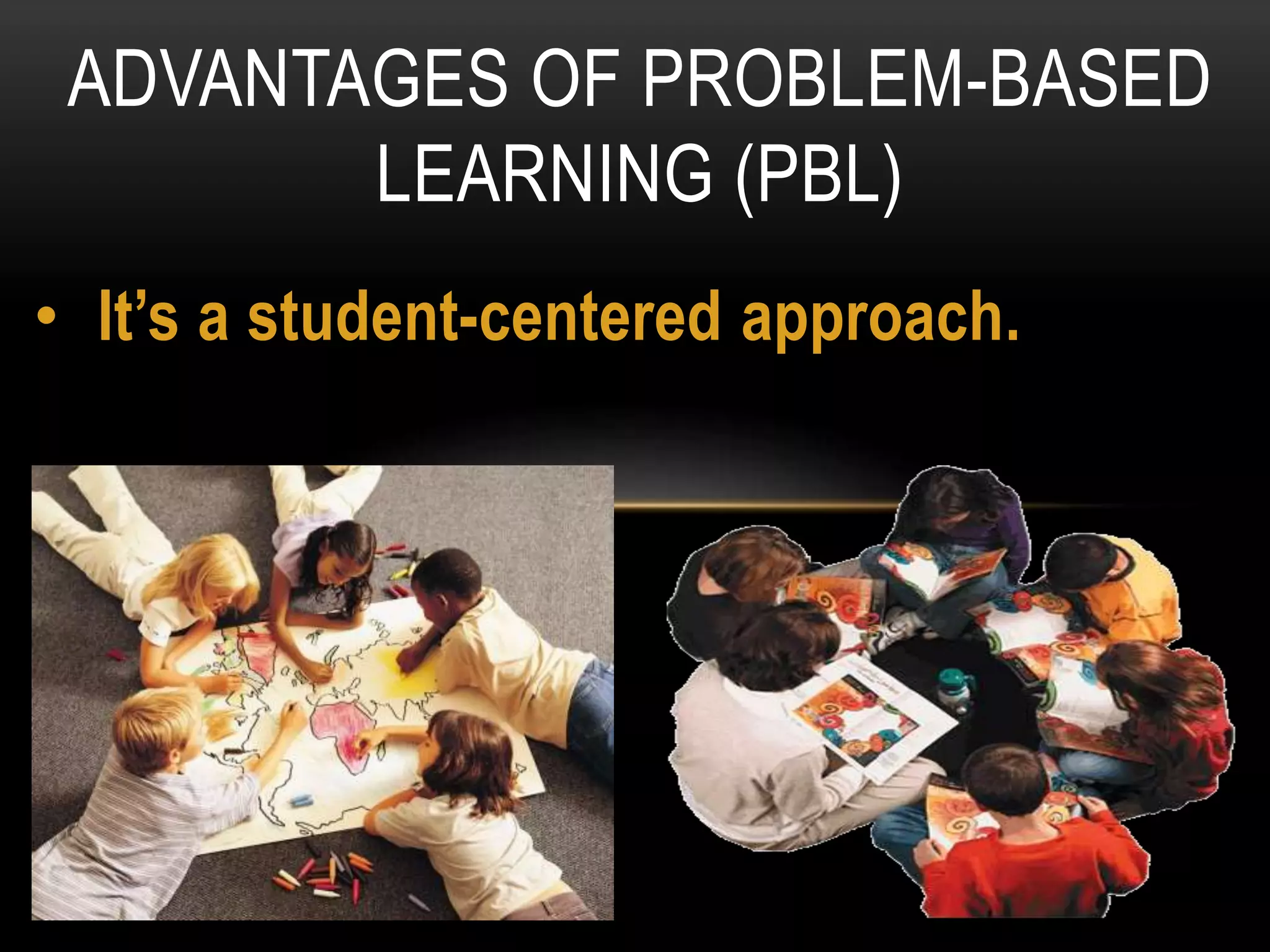 Advantages of problem based learning (pbl) | PPTX