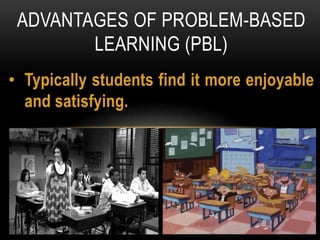 Advantages of problem based learning (pbl) | PPT