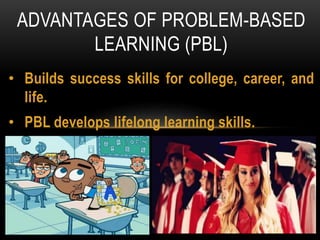 Advantages of problem based learning (pbl) | PPT