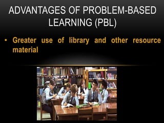 Advantages of problem based learning (pbl) | PPT