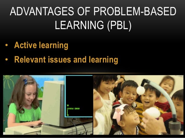 Advantages of problem based learning (pbl)