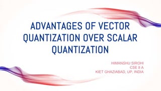 Advantages of vector quantization over scalar quantization (1) | PPTX
