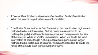 Advantages of vector quantization over scalar quantization (1) | PPTX