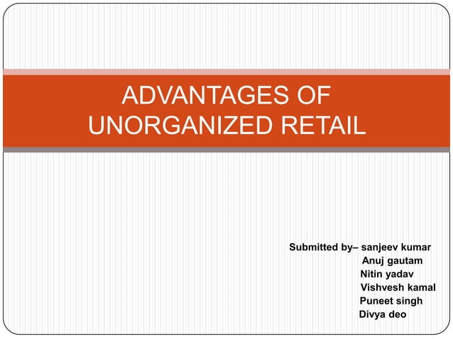 Advantages of unorganized retail | PPTX