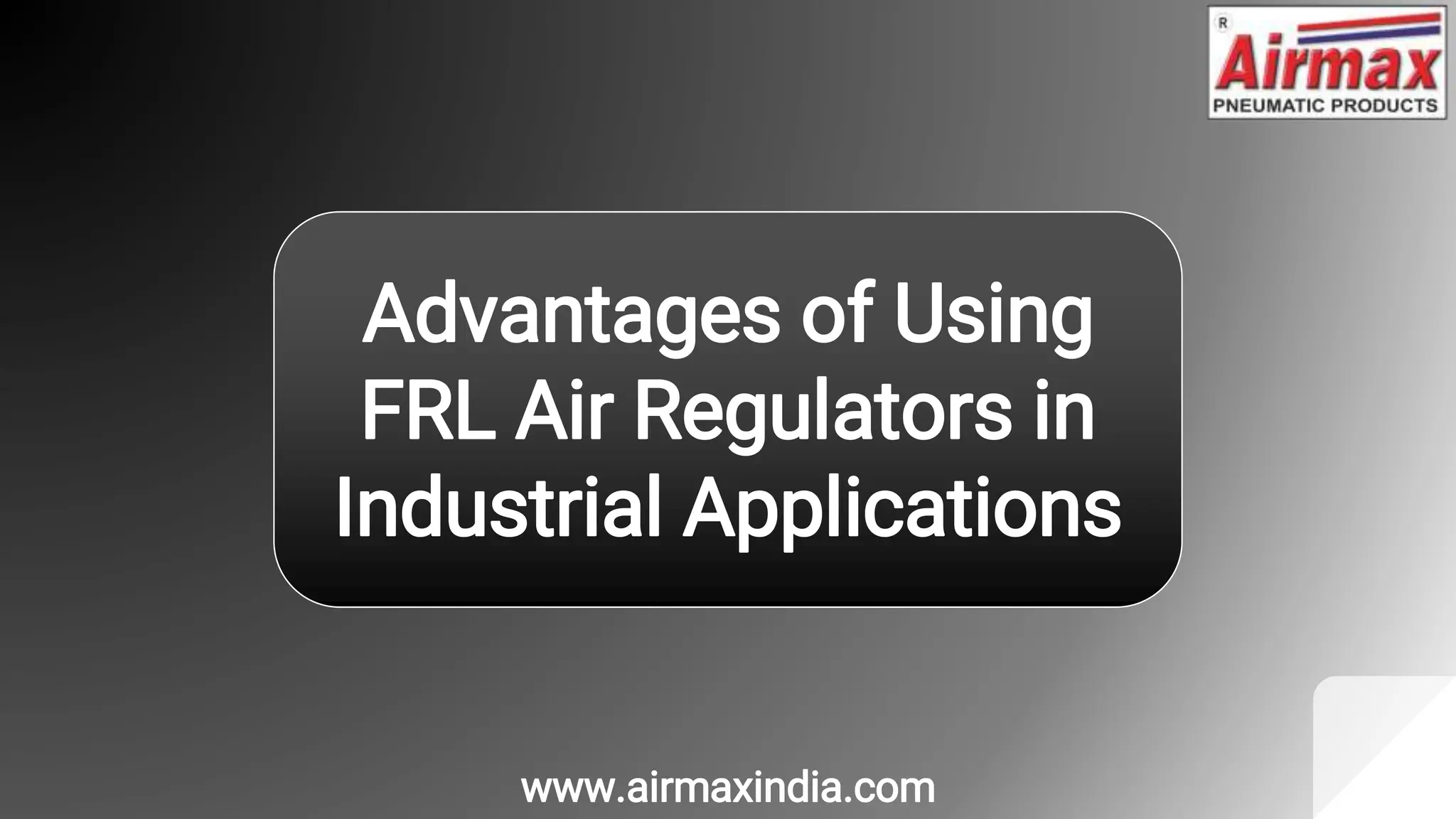 Advantages of Using FRL Air Regulators in Industrial Applications | PPTX