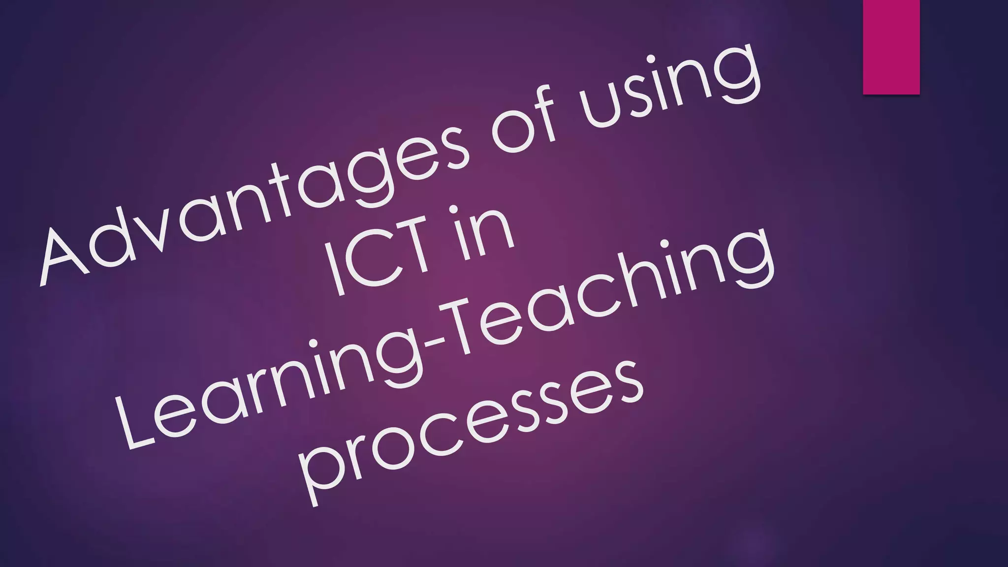 Advantages of using ict in learning teaching processes | PPTX