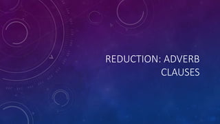 GM 61 Adv clauses reduction | PPTX