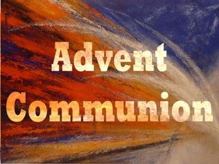 Advent communion | PPTX | Christianity | Religion & Spirituality