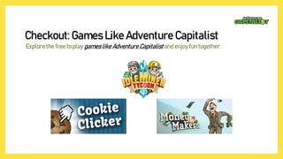 Games like AdVenture Capitalist | PPTX