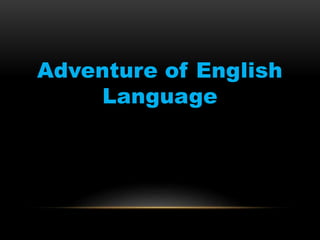 Adventure of english language | PPTX | Genealogy and Ancestry | Hobbies ...