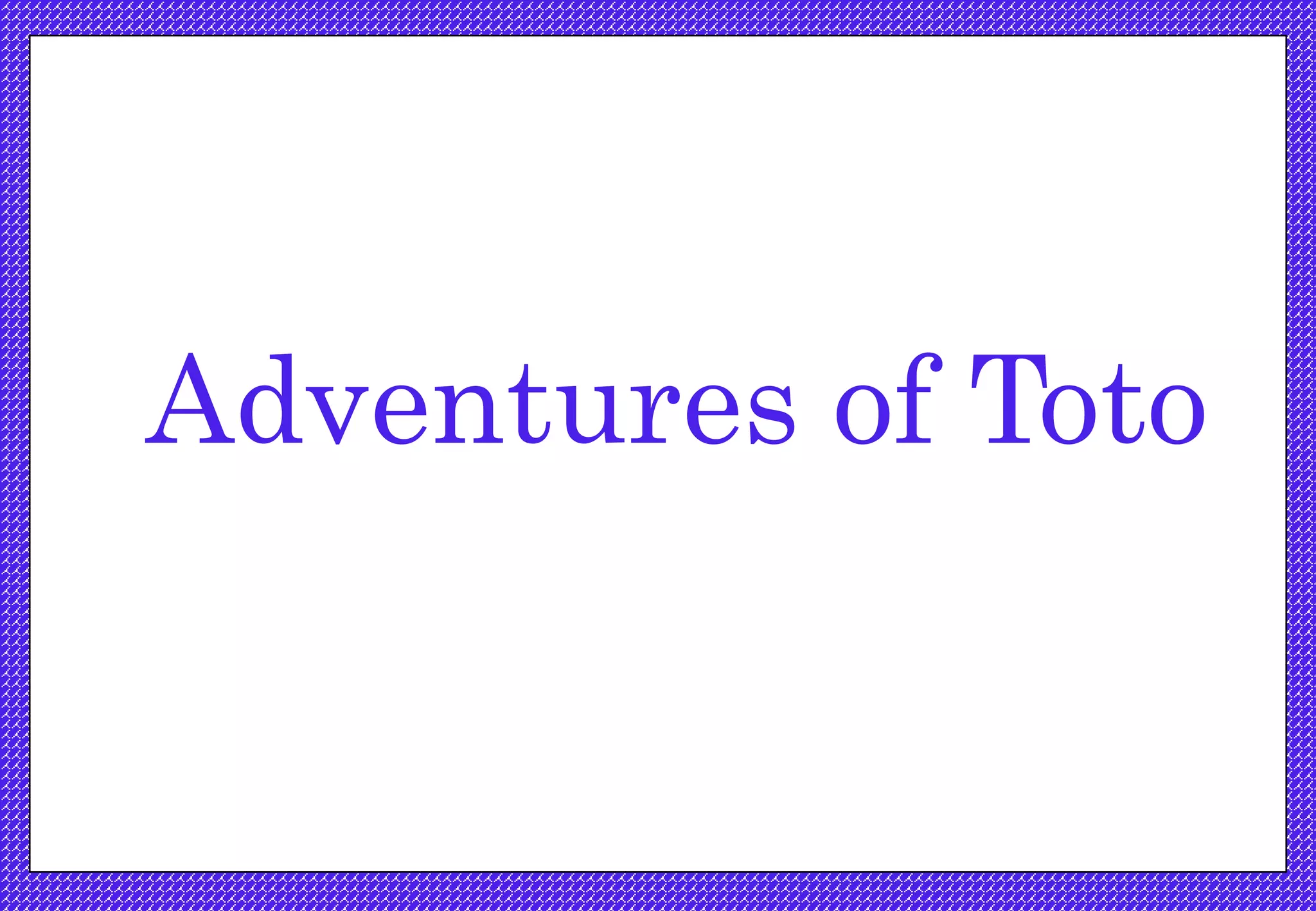 Adventures of toto | PPTX