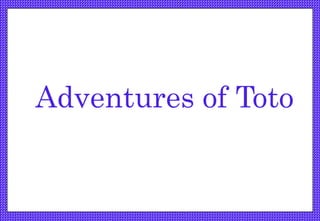 Adventures of toto | PPTX