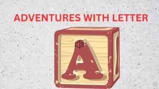 Adventures with letter A.pptx (Learning made fun) | PPT