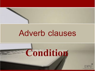 Adverb clauses condition | PPTX