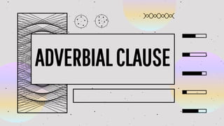 Adverbial clauses lINGUISTICS3 | PPTX