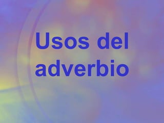adverbios adverbios revision ppt 2024.pptx