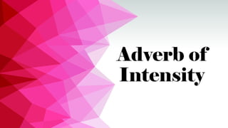 this lesson aims to show the examples of adverb of intensity and its ...