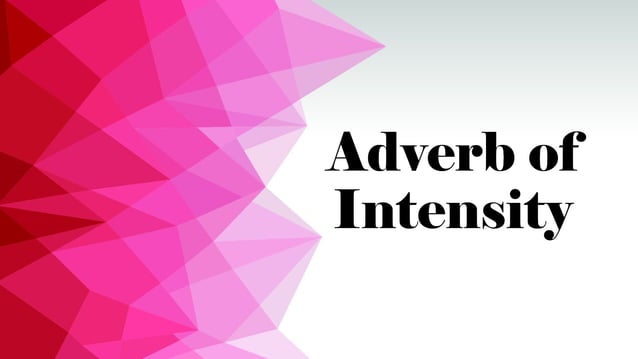this lesson aims to show the examples of adverb of intensity and its ...