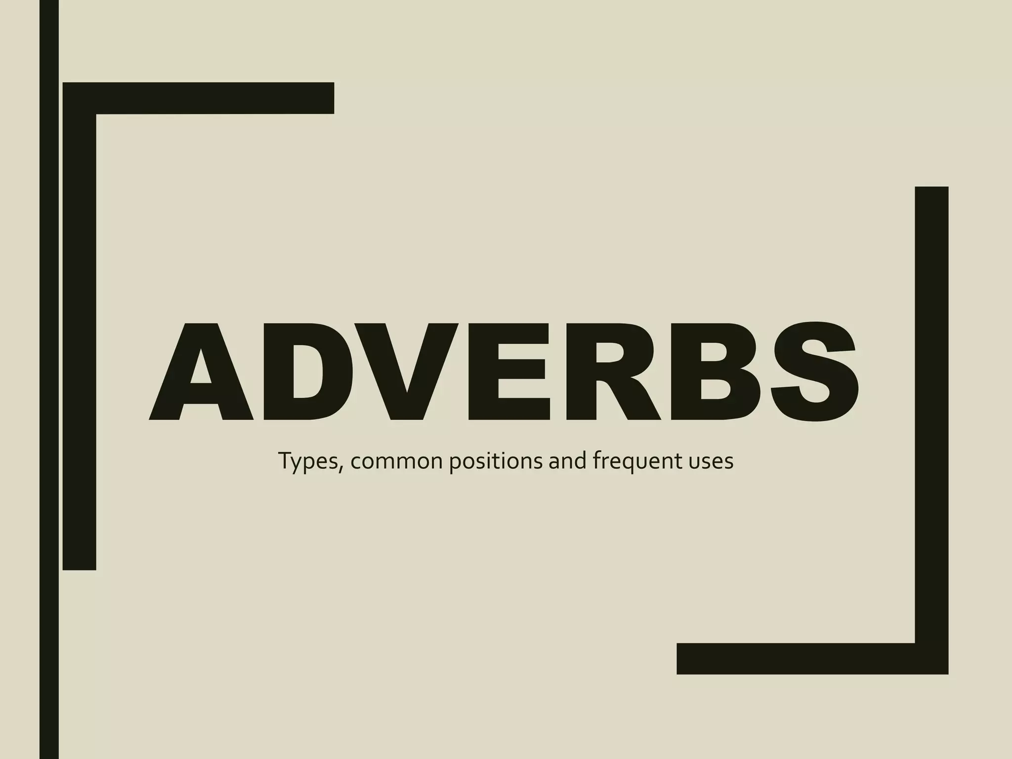 Adverbs -Definition, types, common postions and frequent uses | PPT