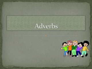 Adverbs by ramirihno and the bad boys .ppt