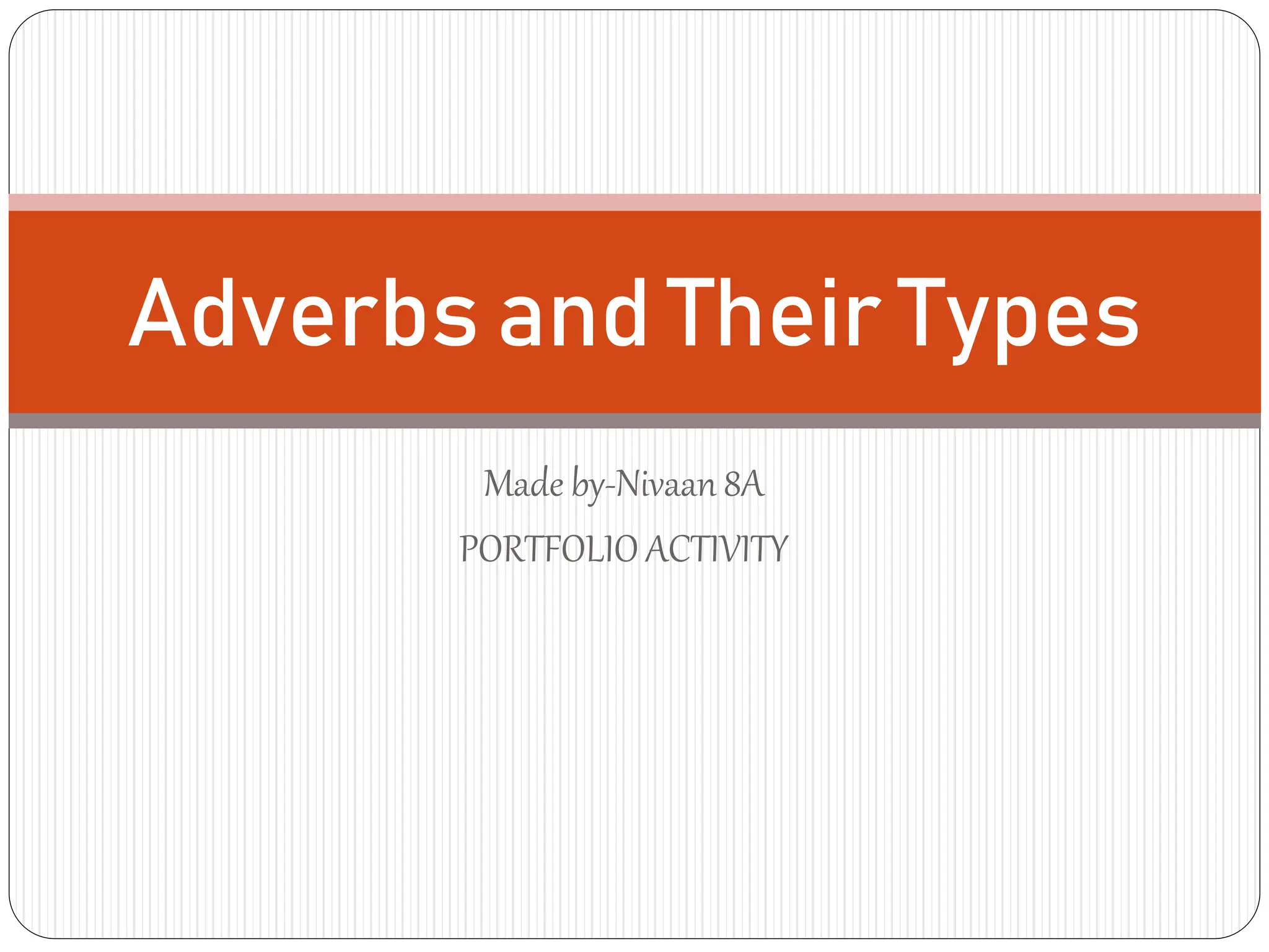 Adverbs and Their Types By Nivaan 8A.pptx