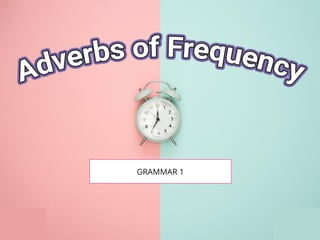 Adverbs of frequency Grammar Topic to explain | PPTX