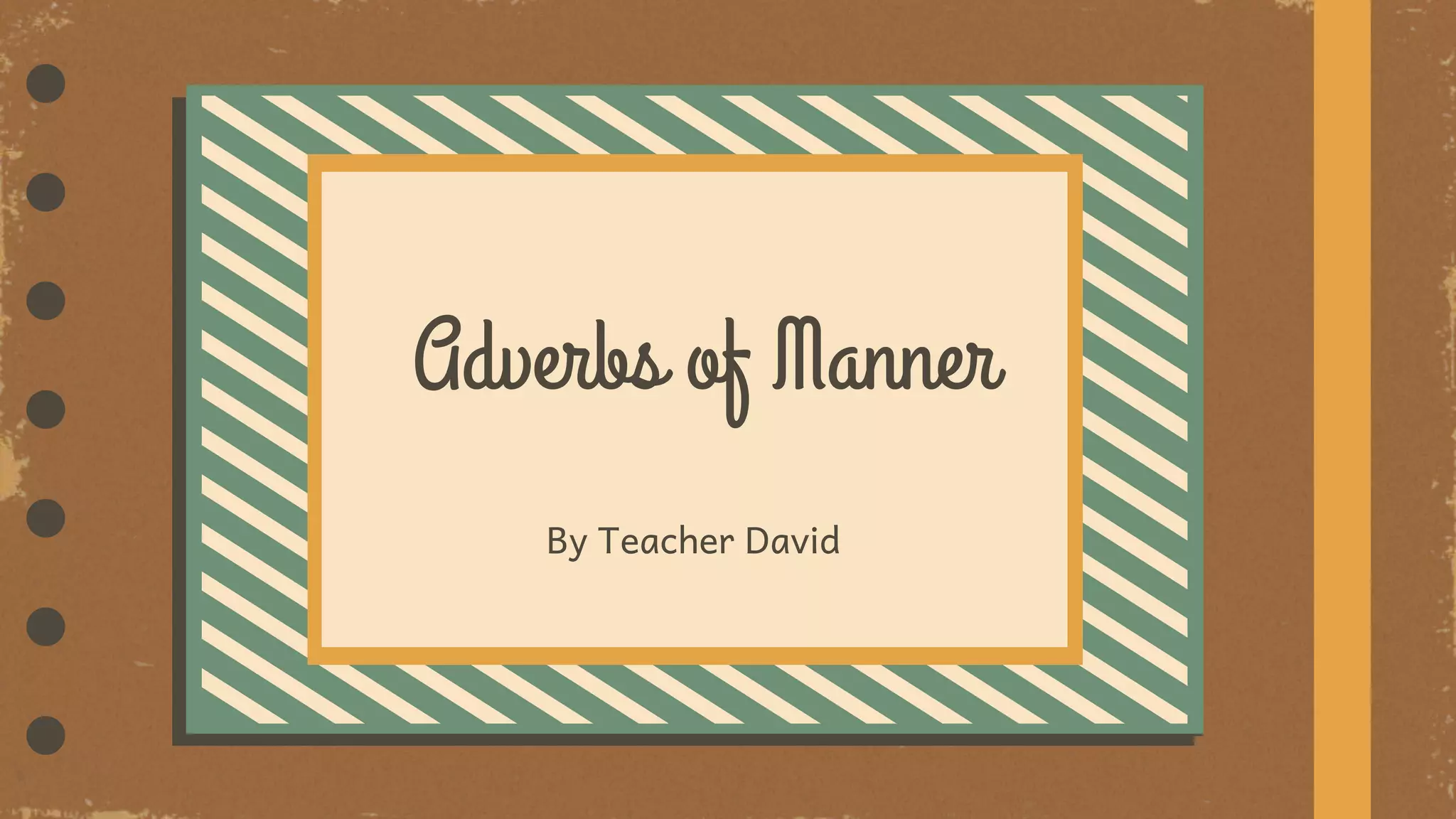 Adverbs of Manner by Teacher David.pptx