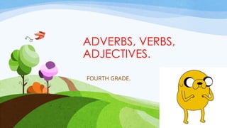 ADVERBS, VERBS, ADJECTIVES for 4° grade.pptx
