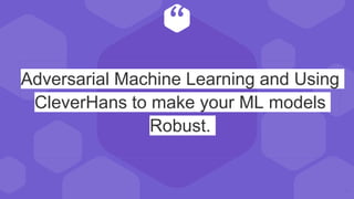 Adversarial robustness using clever hans | PPT