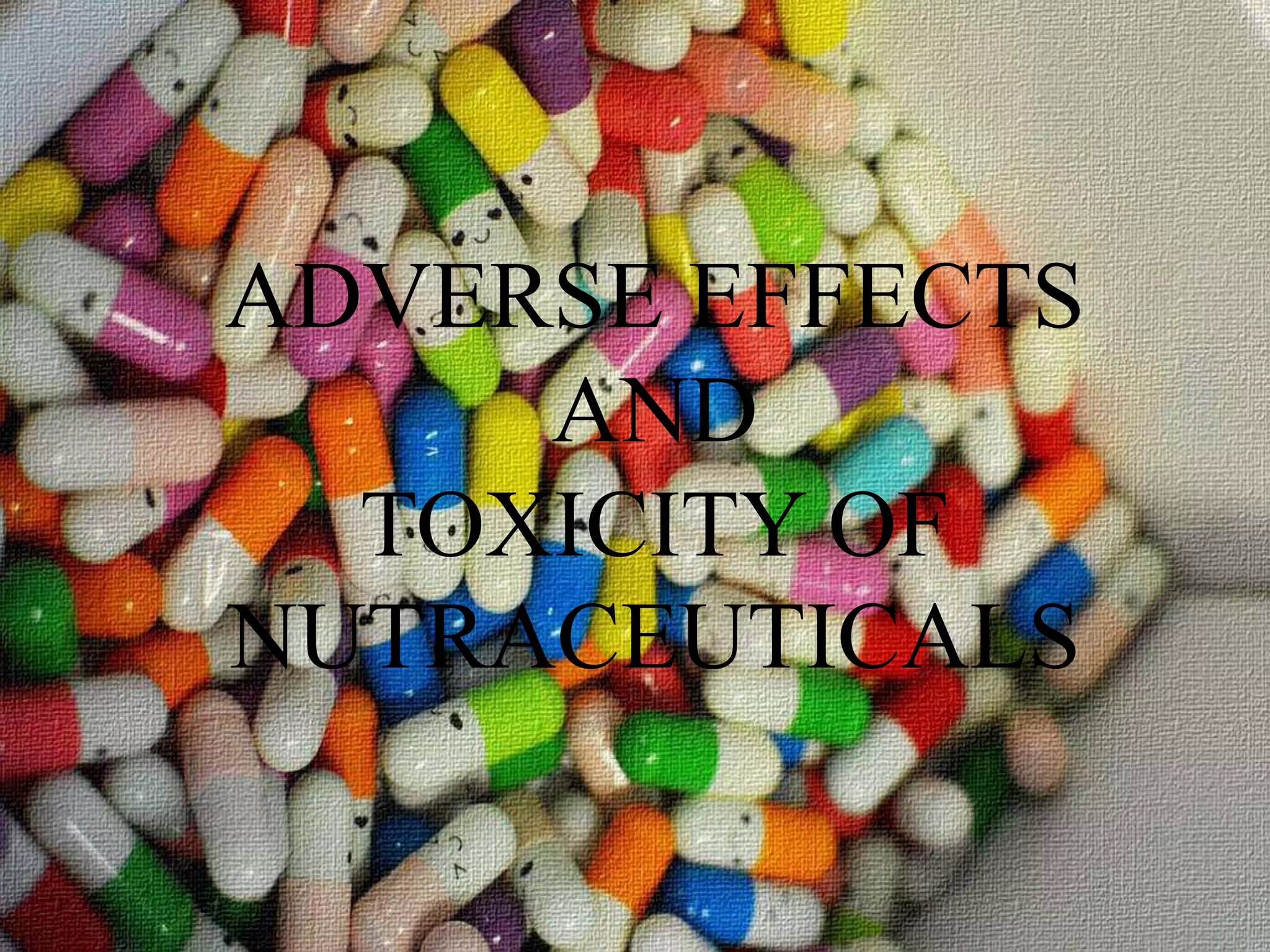 Adverse effects and toxicity of nutraceuticals | PPTX