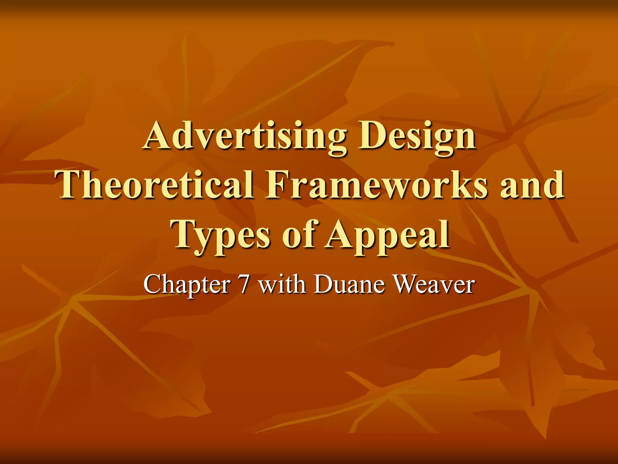 Advertising Design Theoretcial frameworks-Chp 7.ppt