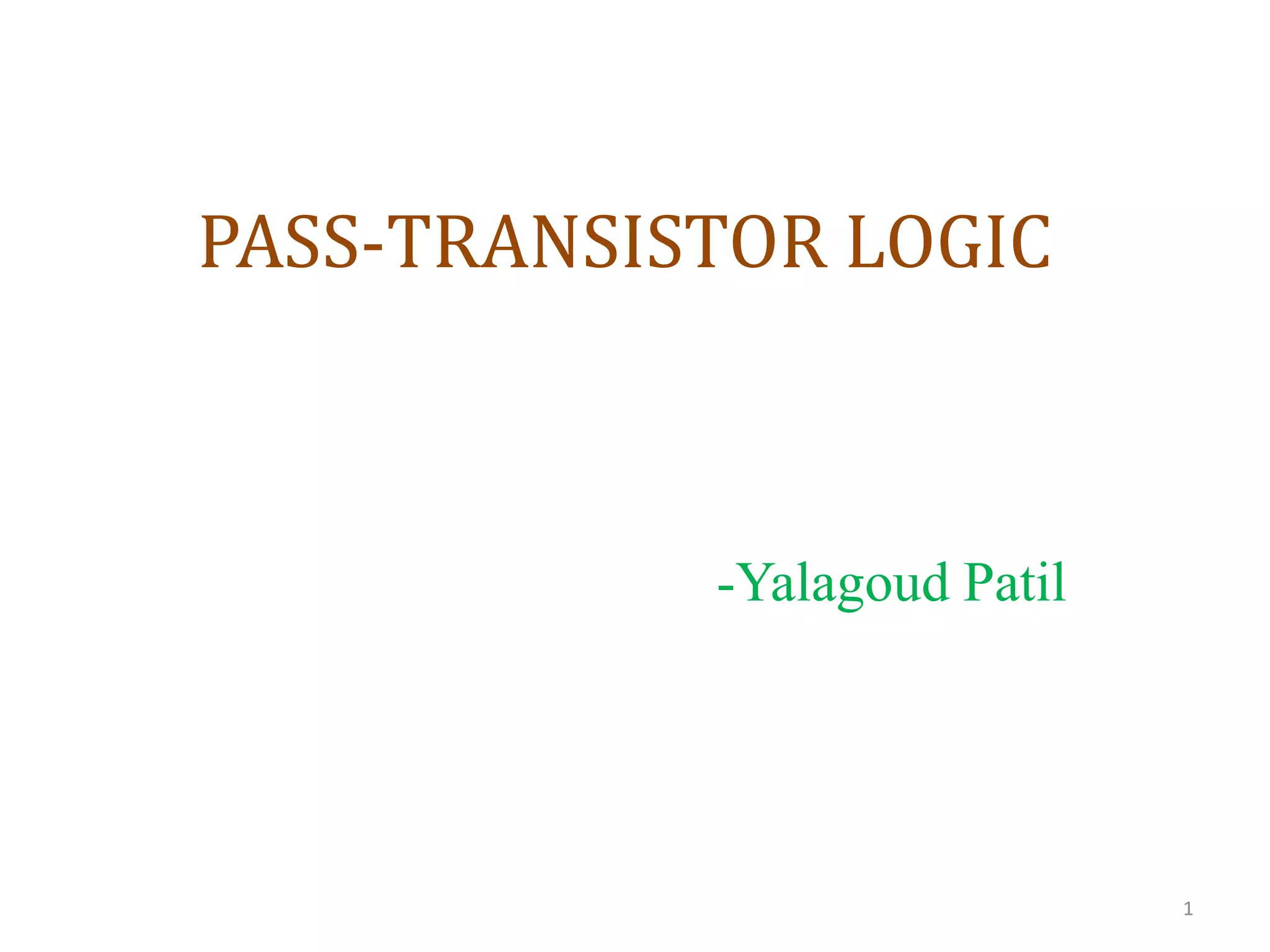 Ad vlsi pass-transistor logic_yalagoud_patil | PPT