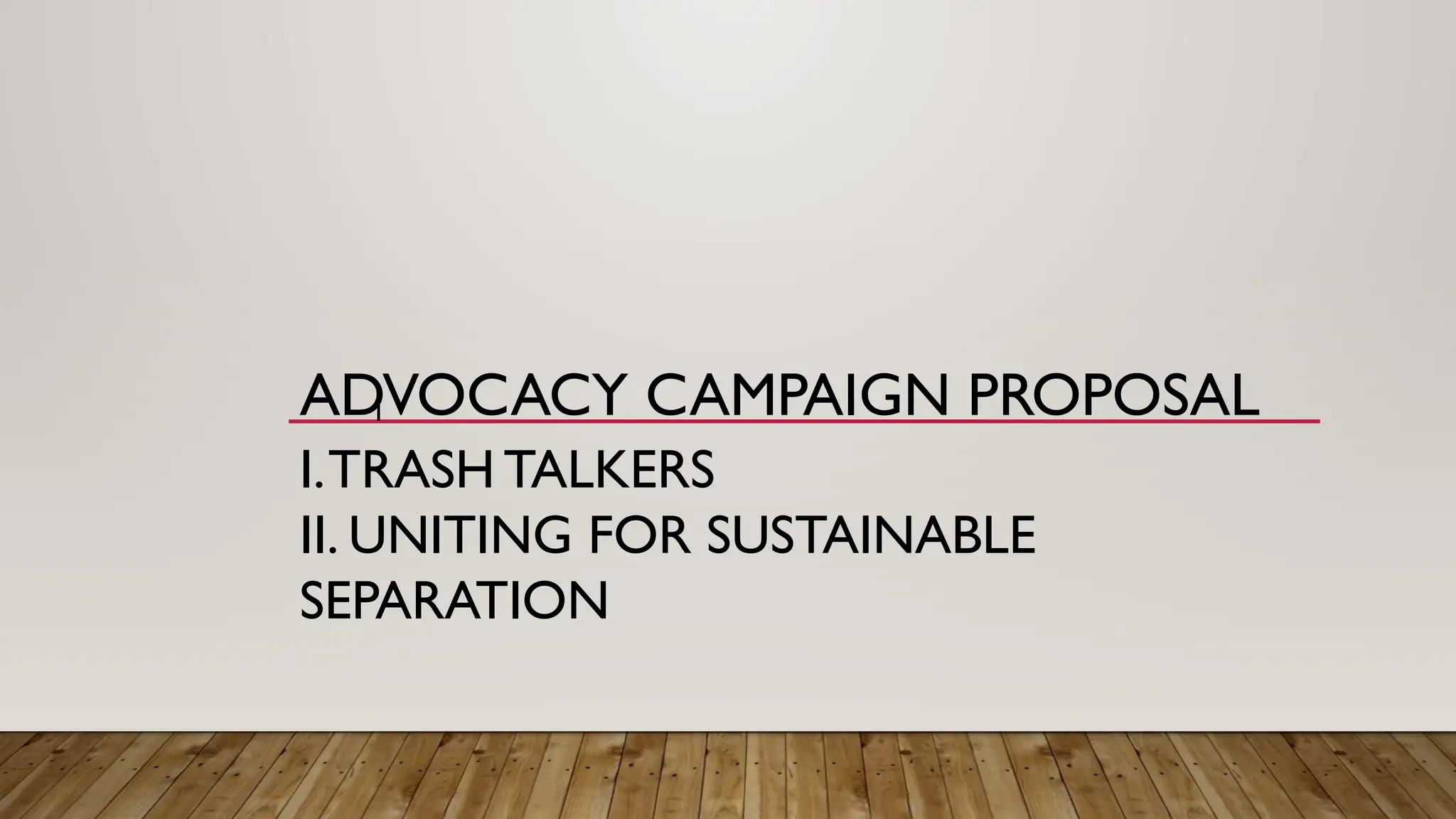 ADVOCACY CAMPAIGN PROPOSAL_TRASH TALKERS.pptx
