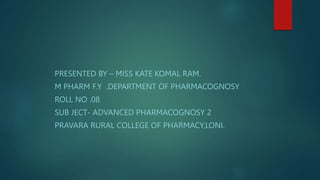Advanced pharmacognosy M pharm sem 2 | PPTX